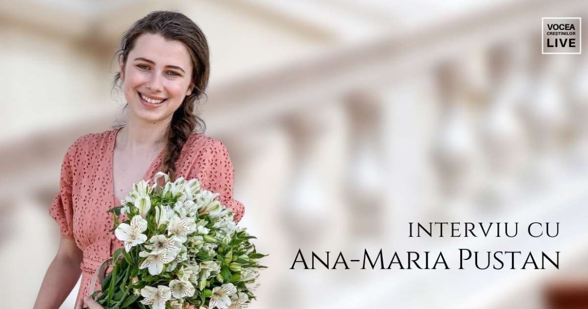 Vocea Creştinilor: Cine este Ana-Maria Pustan? Un interviu despre ...